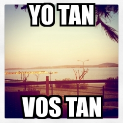 Meme Personalizado - Yo tan vos tan - 2734775