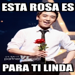 Meme Personalizado - esta rosa es para ti linda - 2737669