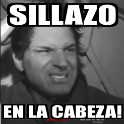 Meme Personalizado - SILLAZO EN LA CABEZA! - 2739840