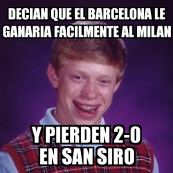 Meme Bad Luck Brian - decian que el barcelona le ganaria facilmente al ...