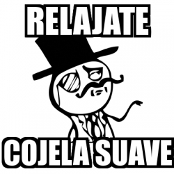 Meme Feel Like A Sir - RELAJATE COJELA SUAVE - 2756630