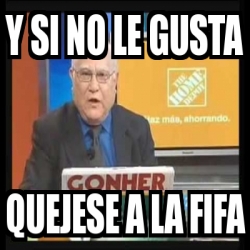 Meme Personalizado - Y Si No le gusta quejese a la fifa - 2756939