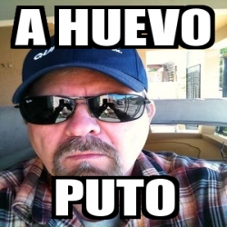 Meme Personalizado - A huevo puto - 2760486