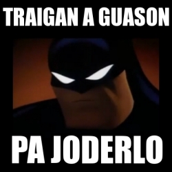 Meme Disapproving Batman - traigan a guason pa joderlo - 2765409