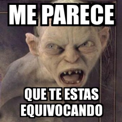 Meme Personalizado - me parece que te estas equivocando - 2769568