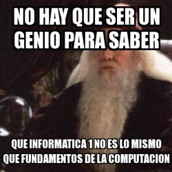 Meme Personalizado - no hay que ser un genio para saber que informatica ...