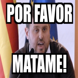 Meme Personalizado - POR FAVOR MATAME! - 2771059