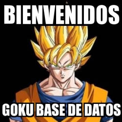 Meme Personalizado - Bienvenidos goku base de datos - 2781107