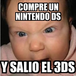 Meme Bebe furioso - compre un nintendo ds y salio el 3ds - 2783920