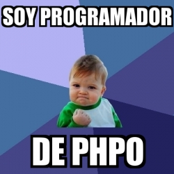 Meme Bebe Exitoso - SOY PROGRAMADOR DE PHPO - 2784566