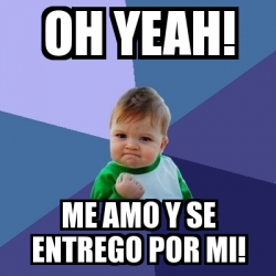 Meme Bebe Exitoso - Oh yeah! Me amo y se entrego por mi! - 2787931