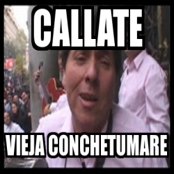 Meme Personalizado - callate vieja conchetumare - 2793874