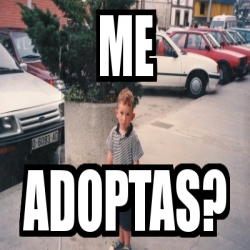 Meme Personalizado - Me Adoptas? - 2080074