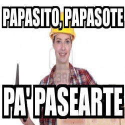 Meme Personalizado - papasito, papasote pa' pasearte - 2087710
