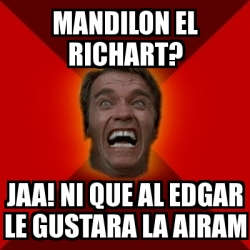 Meme Arnold - mandilon el richart? jaa! ni que al edgar le gustara la ...