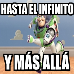 Meme Personalizado - HASTA EL INFINITO Y MÃ S ALLÃ - 2806620