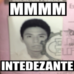 Meme Personalizado - MMMM INTEDEZANTE - 2809562