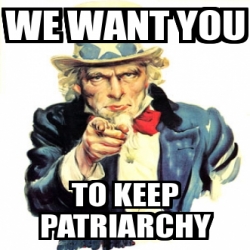 Meme Personalizado - we want you to keep patriarchy - 2811560