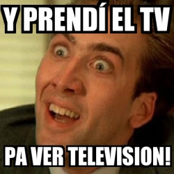 Meme No me digas - y prendÃ­ el tv pa ver television! - 2813568
