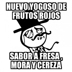 Meme Feel Like A Sir - nuevo yogoso de frutos rojos sabor a fresa ...