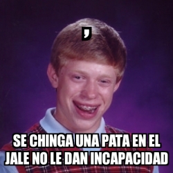 Meme Bad Luck Brian - , se chinga una pata en el jale no le dan ...