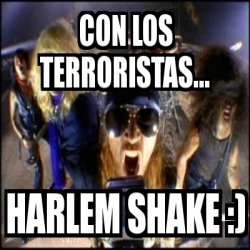 Meme Personalizado - Con los terroristas... Harlem shake :) - 2836509