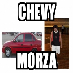 Meme Personalizado - CHEVY MORZA - 2836893