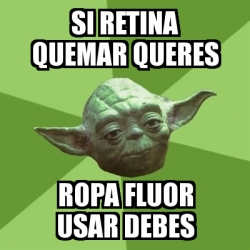 Meme Yoda - si retina quemar queres ropa fluor usar debes - 2840281