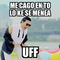 Meme Gangnam Style - me cago en to lo ke se menea uff - 2840306