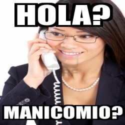 Meme Personalizado - hola? manicomio? - 2840434