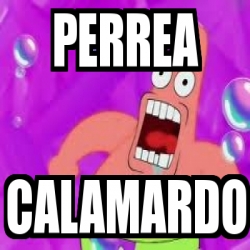 Meme Personalizado - perrea calamardo - 2845146