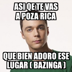 Meme Sheldon Cooper - asi qe te vas a poza rica que bien adoro ese ...