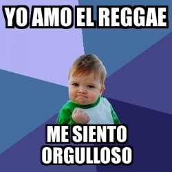 Meme Bebe Exitoso - Yo amo el reggae me siento orgulloso - 2849362