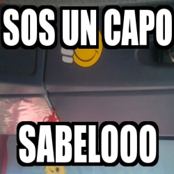 Meme Personalizado - sos un capo sabelooo - 2849476