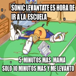Meme Personalizado - . Sonic levantate es hora de ir a la escuela . . 5 ...