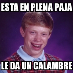Meme Bad Luck Brian - esta en plena paja le da un calambre - 2858107