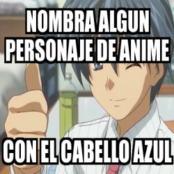 Meme Personalizado - nombra algun personaje de anime con el cabello ...