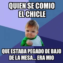 Meme Bebe Exitoso - quien se comio el chicle que estaba pegado de bajo ...