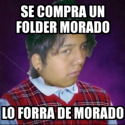 Meme Personalizado - se compra un folder morado lo forra de morado ...
