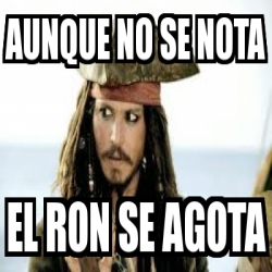 Meme Personalizado - aunque no se nota el ron se agota - 2881504