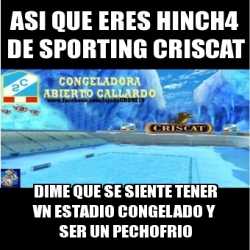 Meme Personalizado - ASI QUE ERES HINCH4 DE SPORTING CRISCAT DIME QUE ...