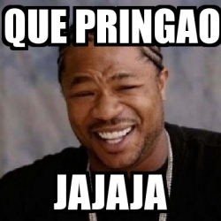 Meme Personalizado - que pringao jajaja - 2886907