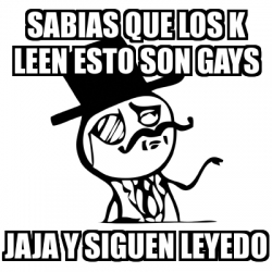 Meme Feel Like A Sir - sabias que los k leen esto son gays jaja y ...
