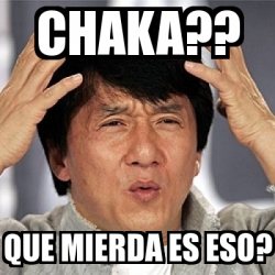 Meme Jackie Chan - chaka?? que mierda es eso? - 2897373