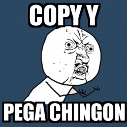 Meme Y U No - copy y pega chingon - 2909112