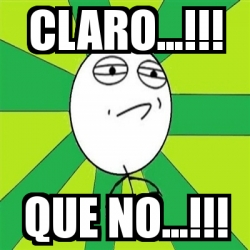 Meme Challenge Accepted - CLARO...!!! QUE NO...!!! - 2913466
