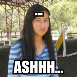 Meme Personalizado - ... ashhh... - 2924614
