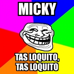 Meme Troll - mIcky tas loQuito, taS loquiTo - 2928548