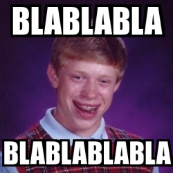 Meme Bad Luck Brian - blablabla blablablabla - 2929697