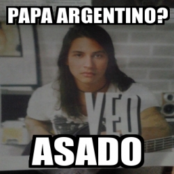 Meme Personalizado - papa argentino? asado - 2933491